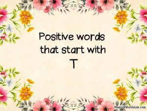 143 Positive Words That Start With T | Positive Words List