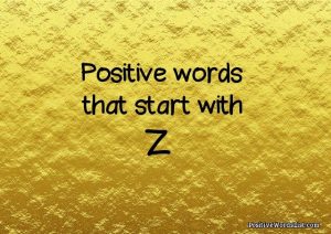 positive words that start with z | Positive Words List